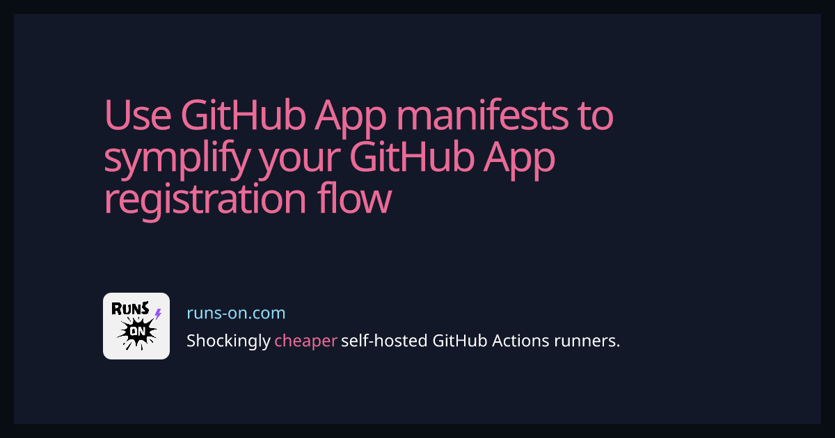 Use Github App Manifests To Symplify Your Github App Registration Flow